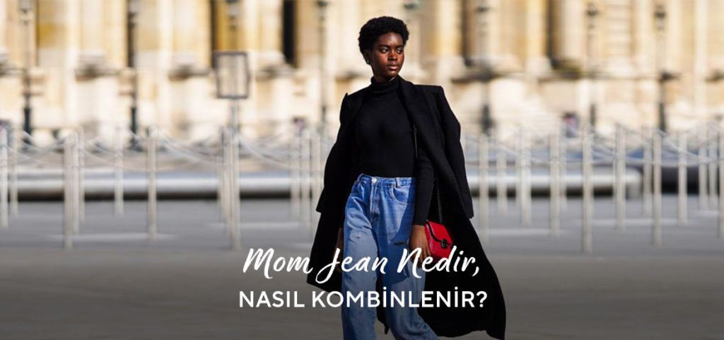 Konforlu ve Şık : Mom Jean Nedir, Nasıl Kombinlenir? | Beymen Blog